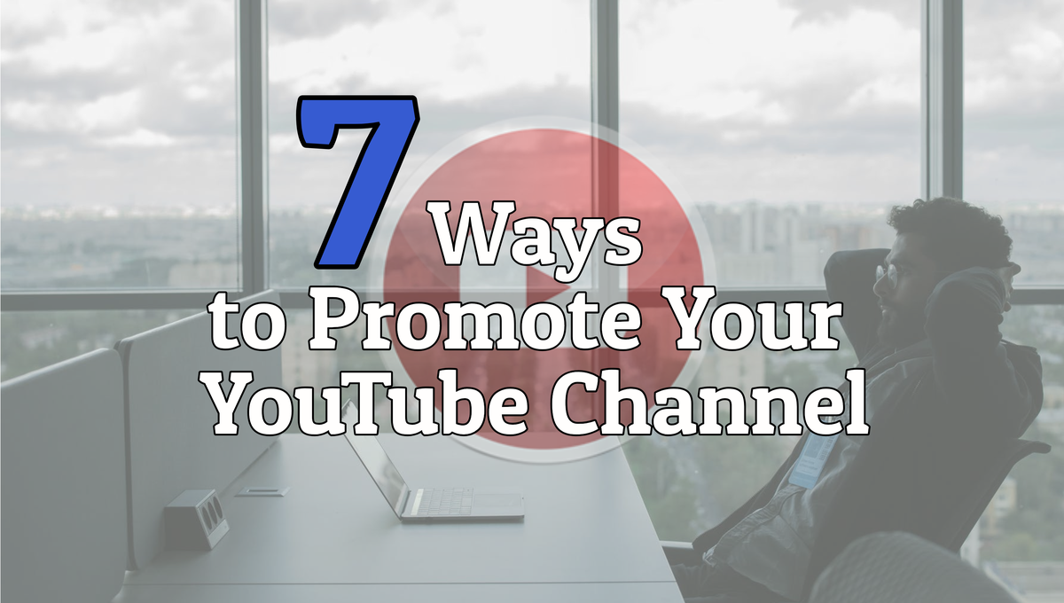 7 Ways To Promote Your YouTube Channel - Laughingbird Graphics and Software